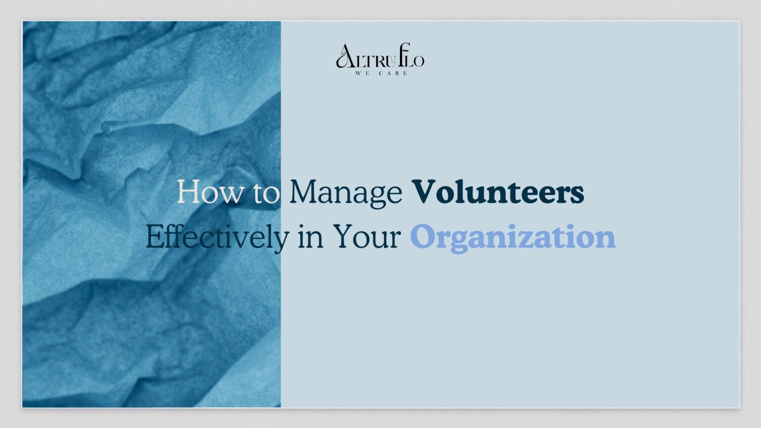 How to Manage Volunteers Effectively in Your Organisation – Altru Flo